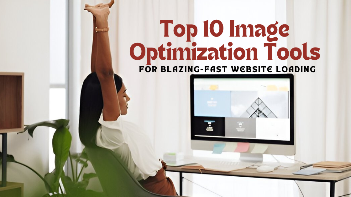 Top 10 Image Optimization Tools for Blazing-Fast Website Loading Top 10 Image Optimization Tools for Blazing-Fast Website Loading