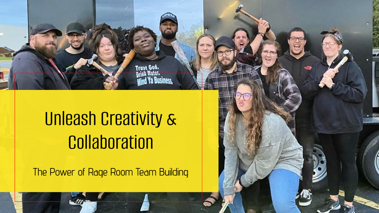 Unleash Creativity & Collaboration: The Power of Rage Room Team Building Unleash Creativity & Collaboration: The Power of Rage Room Team Building