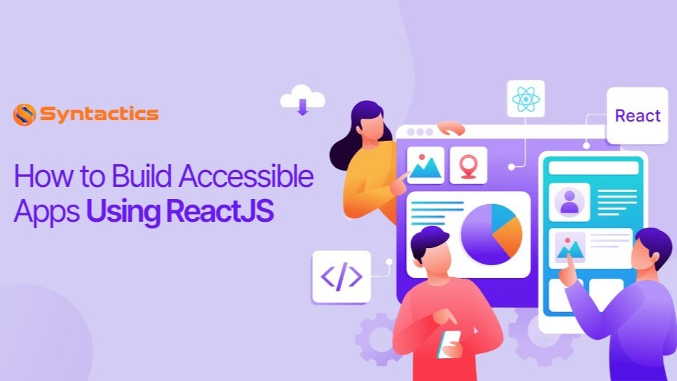 How to Build Accessible Apps Using ReactJS How to Build Accessible Apps Using ReactJS