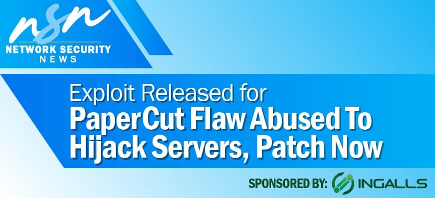 Exploit Released for PaperCut Flaw Abused To Hijack Servers, Patch Now Exploit Released for PaperCut Flaw Abused To Hijack Servers, Patch Now