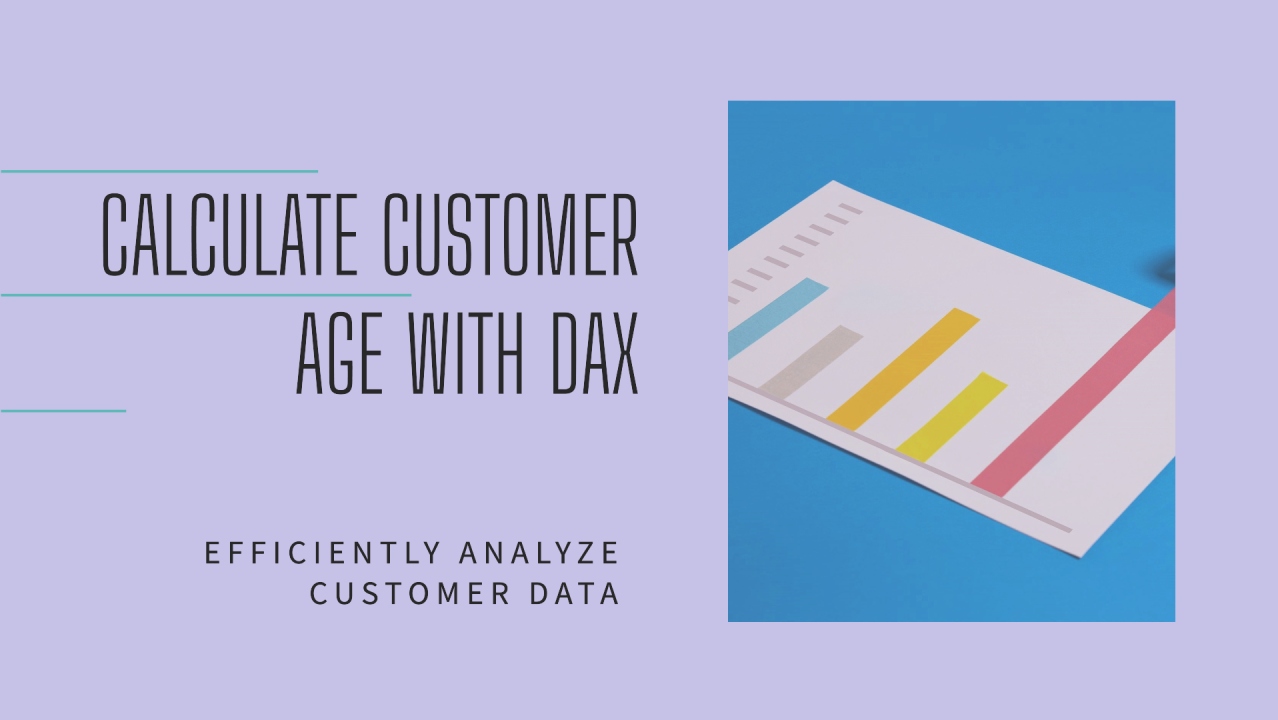 DAX in Power BI: Calculating Customer Age DAX in Power BI: Calculating Customer Age
