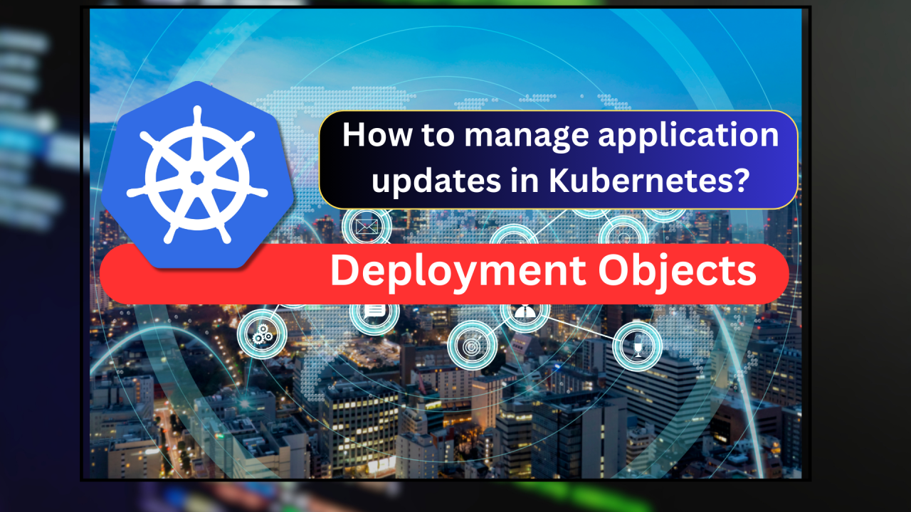 Day #9 - Deployment Objects - How to manage application updates in ... Day #9 - Deployment Objects - How to manage application updates in ...