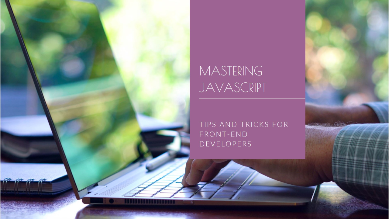 Mastering JavaScript: Tips and Tricks for Front-End Developers 💻⚡ Mastering JavaScript: Tips and Tricks for Front-End Developers 💻⚡