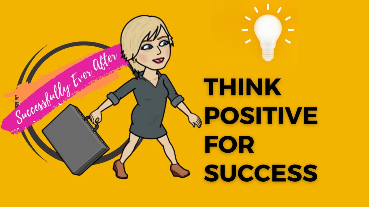 Think positive for success Think positive for success