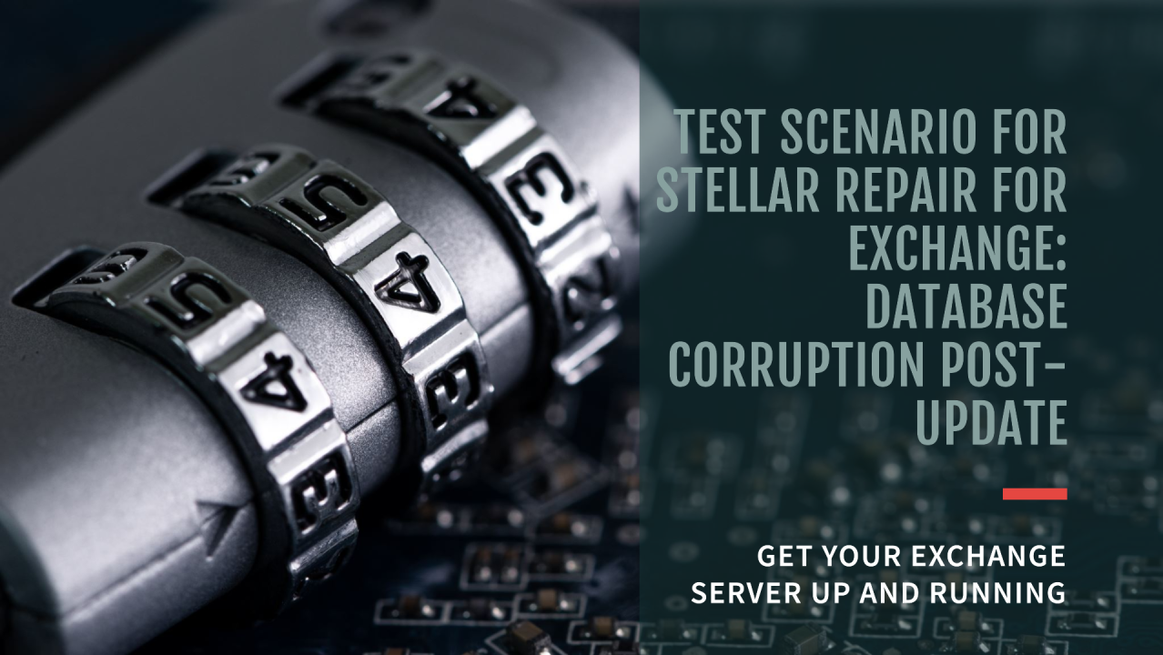 Test Scenario for Stellar Repair for Exchange: Database Corruption Post ... Test Scenario for Stellar Repair for Exchange: Database Corruption Post ...