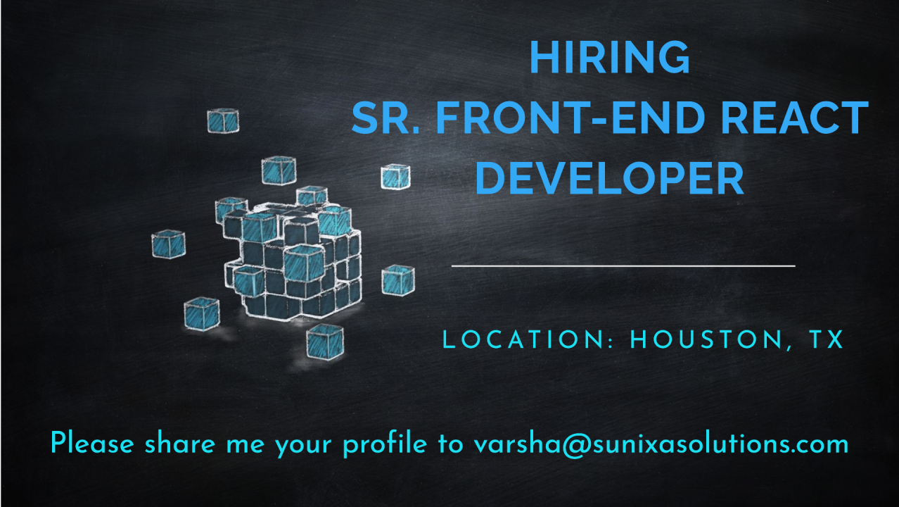 Sr. Front-End React Developer - Location: Houston, TX Sr. Front-End React Developer - Location: Houston, TX