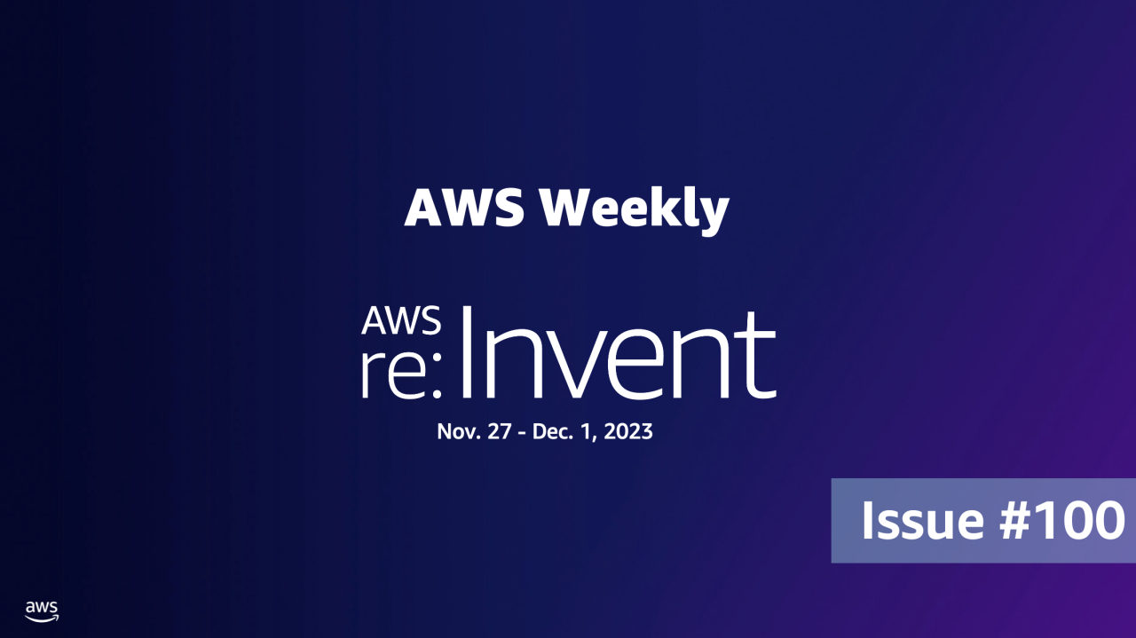 Issue #100 | re:Invent 2023 Issue #100 | re:Invent 2023