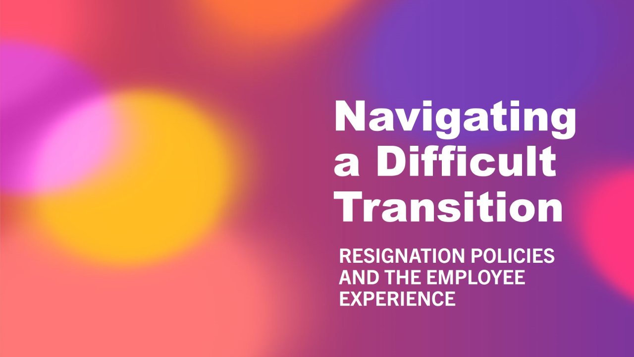 Resignation Policies and the Employee Experience: Navigating a ... Resignation Policies and the Employee Experience: Navigating a ...
