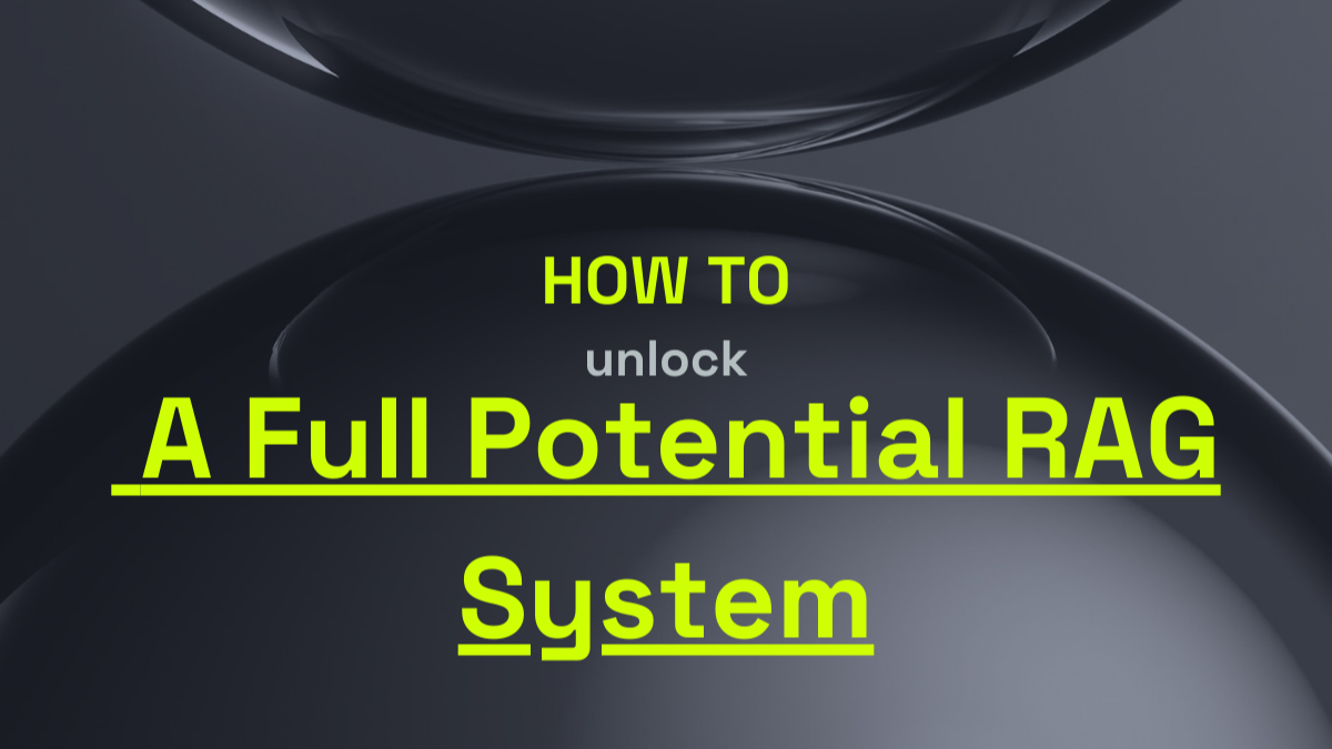 Unlocking the Full Potential of Your RAG System Unlocking the Full Potential of Your RAG System