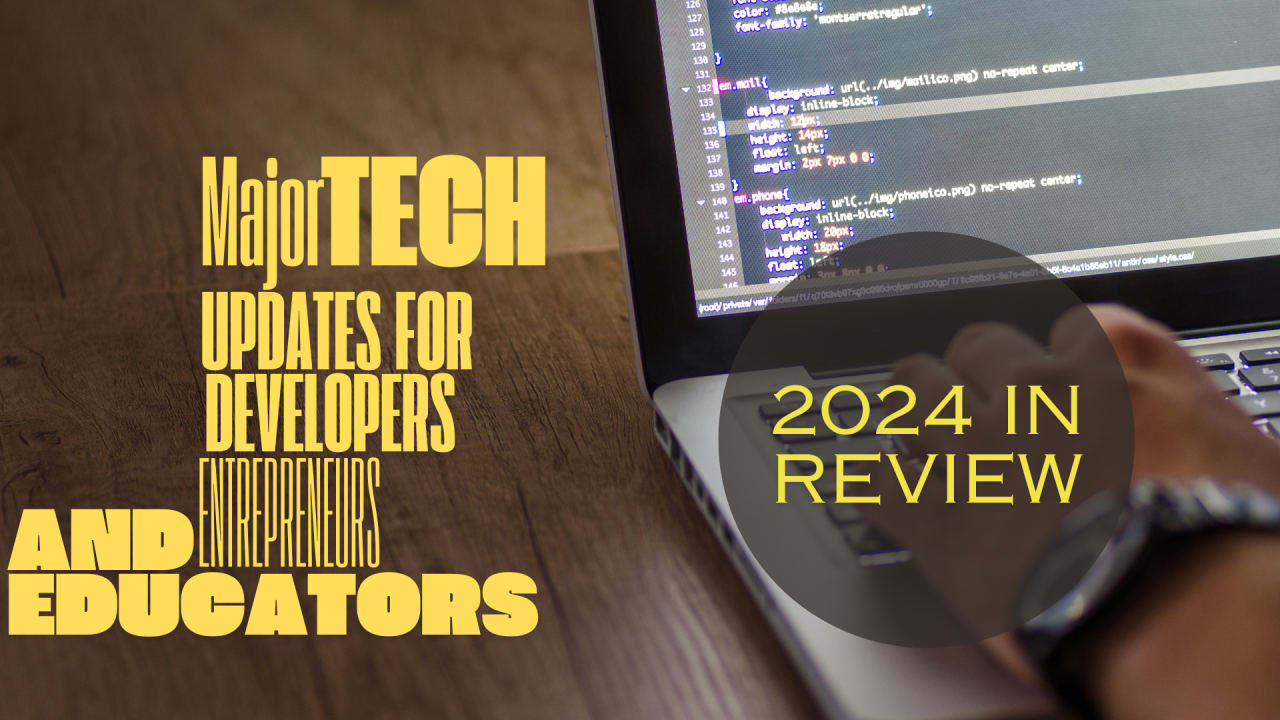 2024 in Review: Major Tech Updates for Developers, Entrepreneurs, and ... 2024 in Review: Major Tech Updates for Developers, Entrepreneurs, and ...