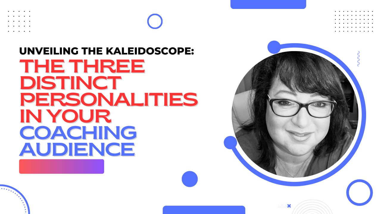 The Three Distinct Personalities in Your Coaching Audience The Three Distinct Personalities in Your Coaching Audience