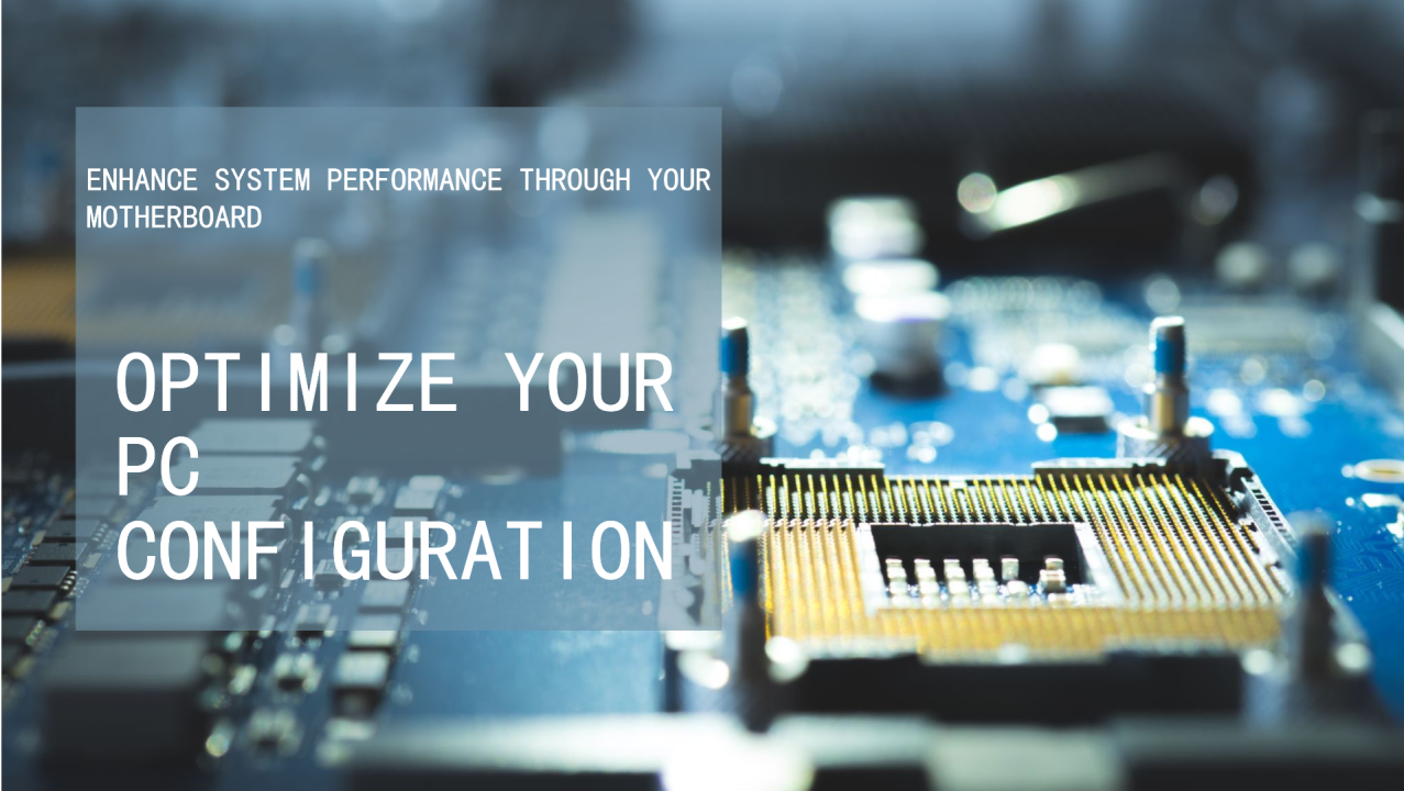 Enhancing System Performance: How to Optimize Your PC Configuration ... Enhancing System Performance: How to Optimize Your PC Configuration ...