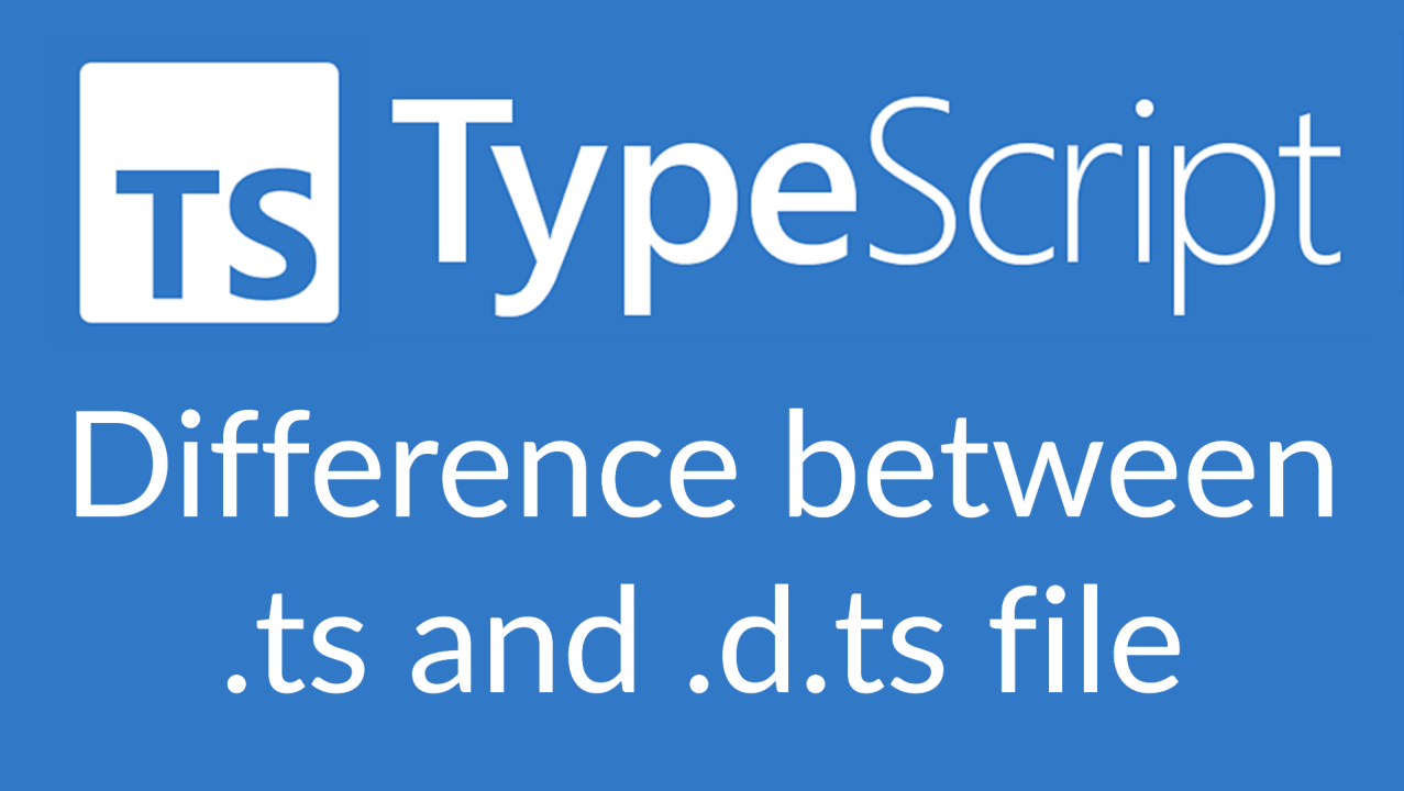 Difference between .ts and .d.ts files Difference between .ts and .d.ts files