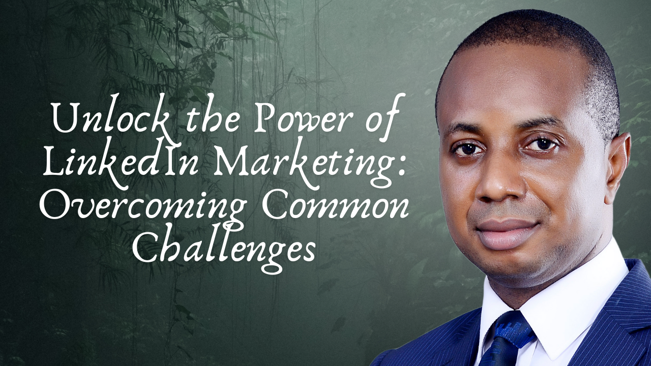 Unlock the Power of LinkedIn Marketing: Overcoming Common Challenges Unlock the Power of LinkedIn Marketing: Overcoming Common Challenges