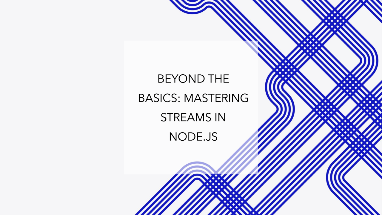 Beyond the Basics: Mastering Streams in Node.JS Beyond the Basics: Mastering Streams in Node.JS