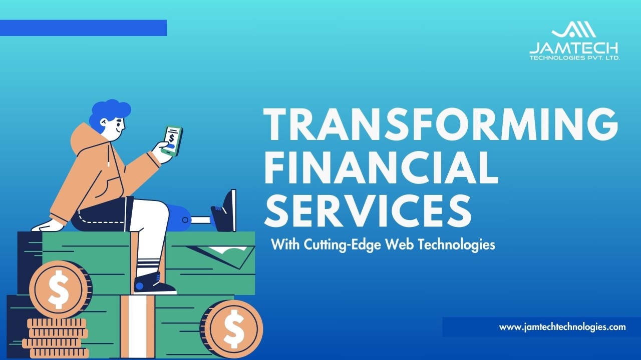 Transforming Financial Services with Cutting-Edge Web Technologies Transforming Financial Services with Cutting-Edge Web Technologies