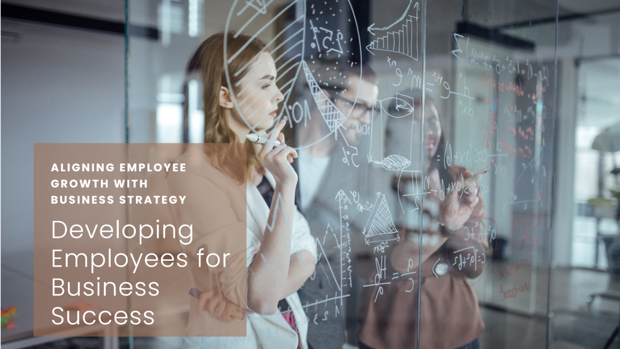 Aligning Employee Development with Business Strategy Aligning Employee Development with Business Strategy