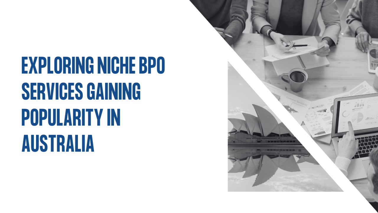 Exploring niche BPO services gaining popularity in Australia Exploring niche BPO services gaining popularity in Australia