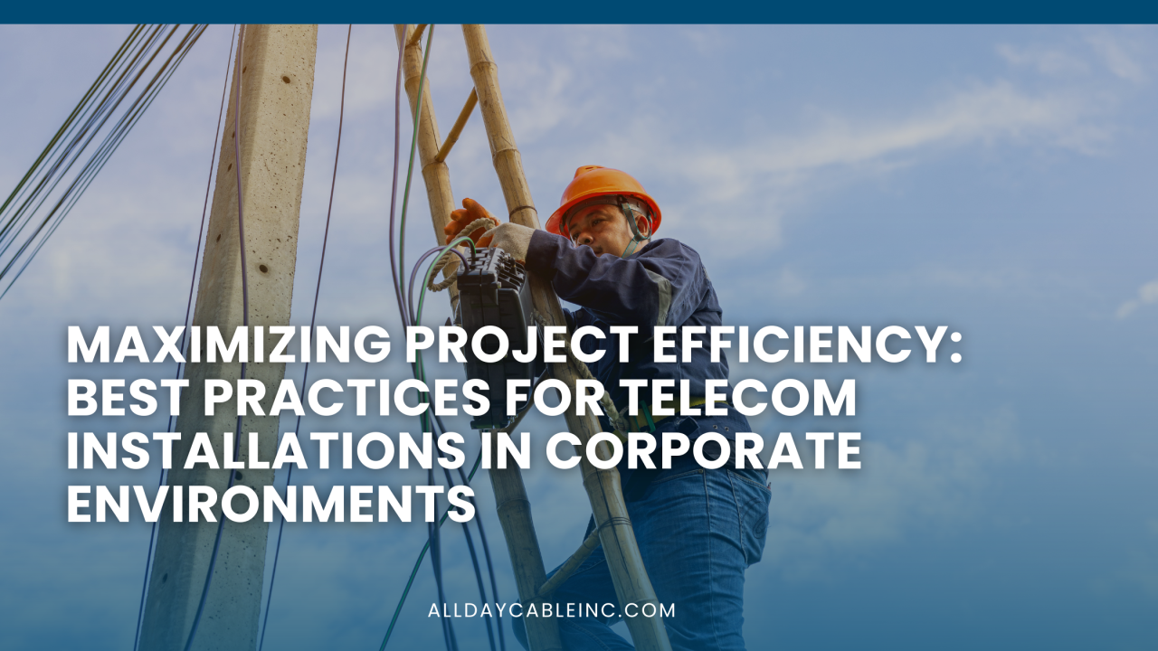 Maximizing Project Efficiency: Best Practices for Telecom Installations ... Maximizing Project Efficiency: Best Practices for Telecom Installations ...
