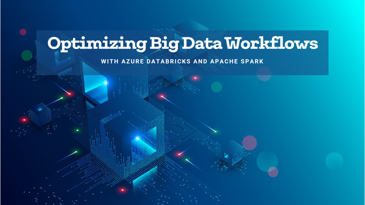 Optimizing Big Data Workflows with Azure Databricks and Apache Spark Optimizing Big Data Workflows with Azure Databricks and Apache Spark