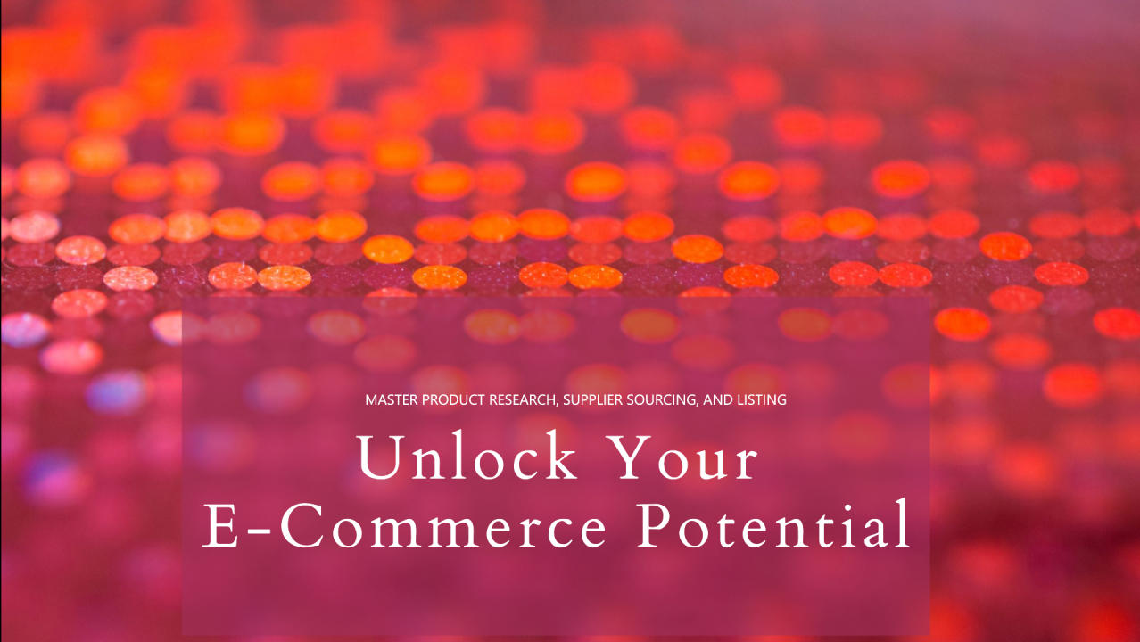 Unlocking E-Commerce Success: Excelling in Product Research, Supplier ... Unlocking E-Commerce Success: Excelling in Product Research, Supplier ...