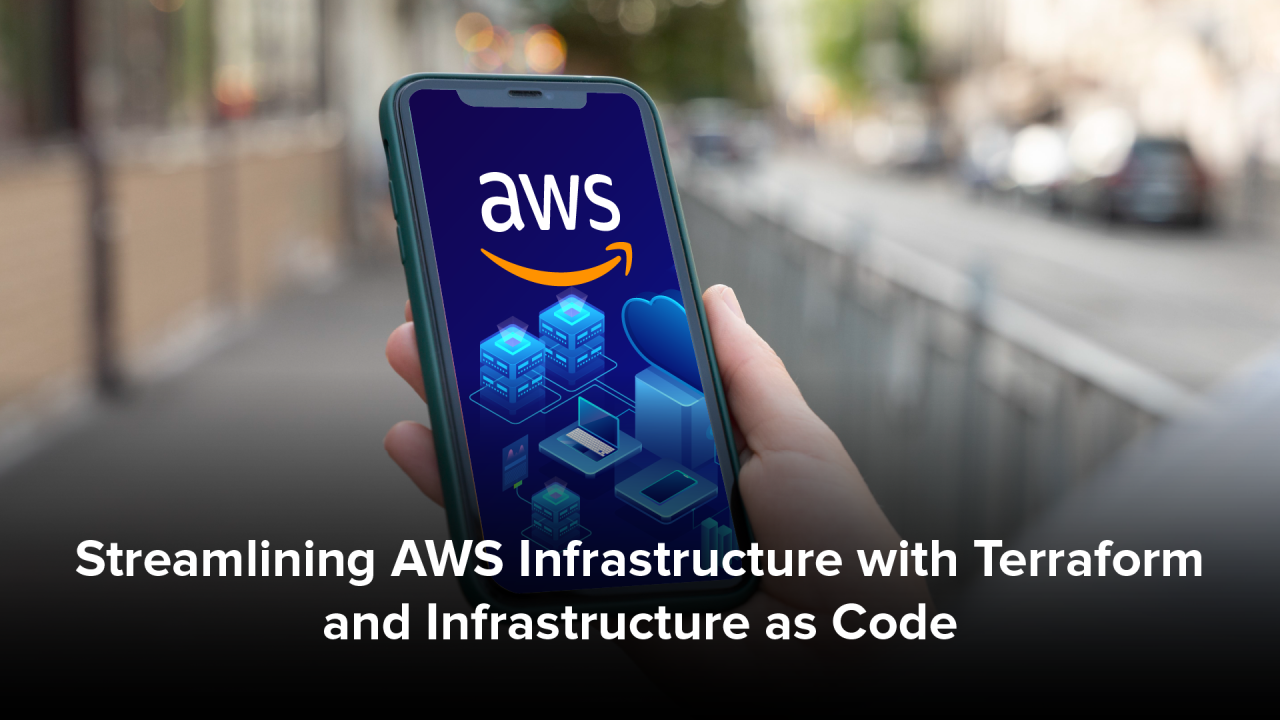 Streamlining AWS Infrastructure with Terraform and Infrastructure as Code Streamlining AWS Infrastructure with Terraform and Infrastructure as Code