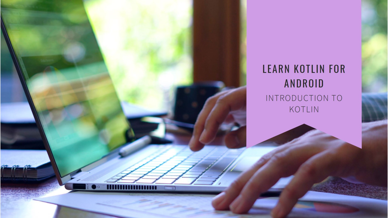 Introduction to Kotlin for Android Development Introduction to Kotlin for Android Development
