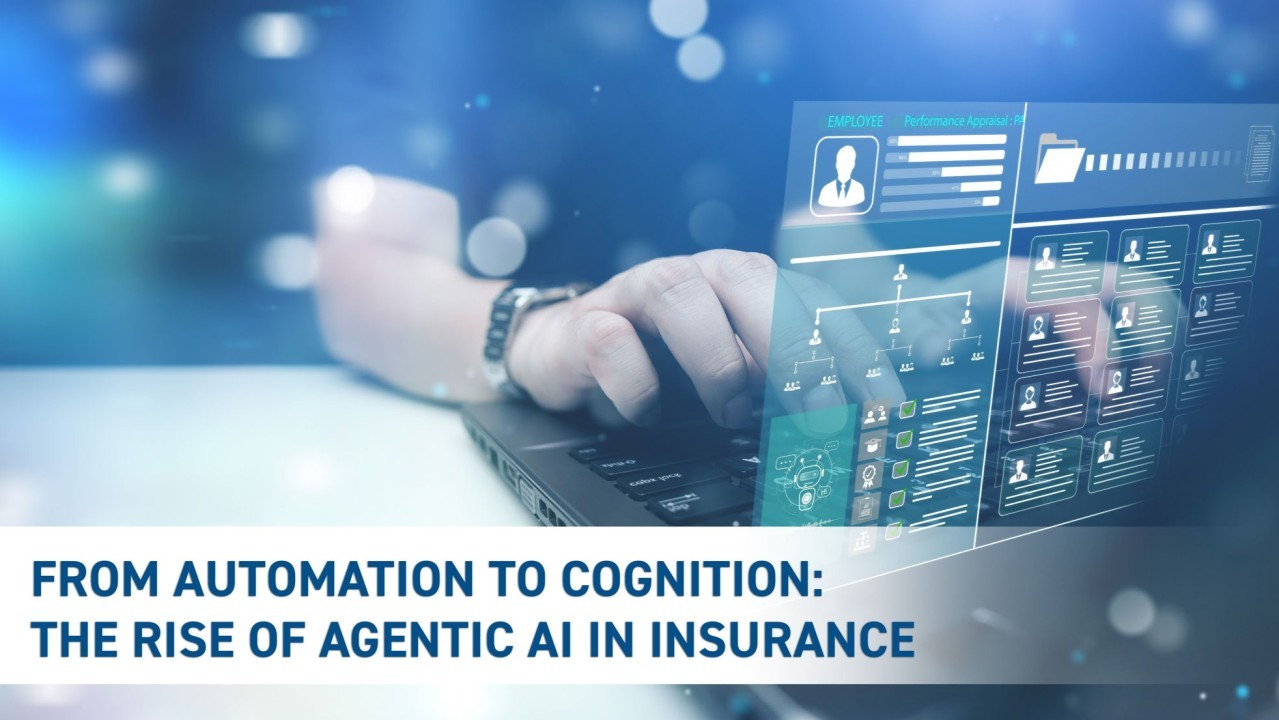From Automation to Cognition: The Rise of Agentic AI in Insurance From Automation to Cognition: The Rise of Agentic AI in Insurance