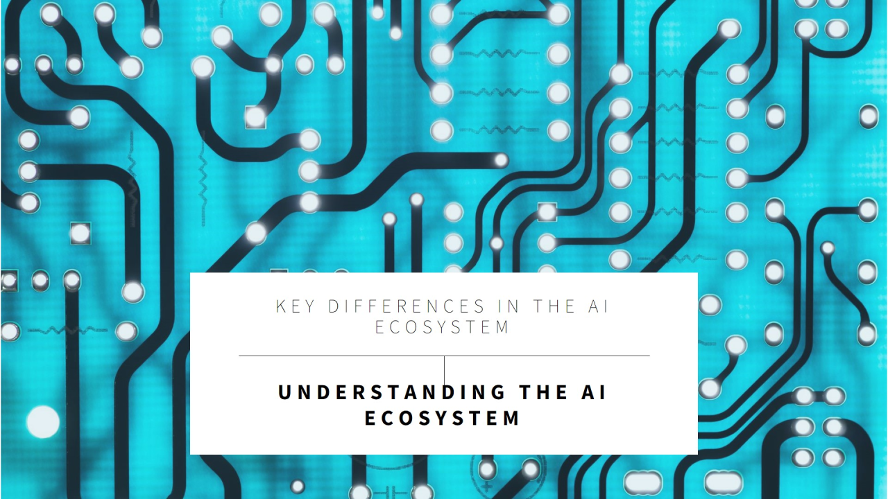 Understanding the AI Ecosystem: Key Differences Understanding the AI Ecosystem: Key Differences