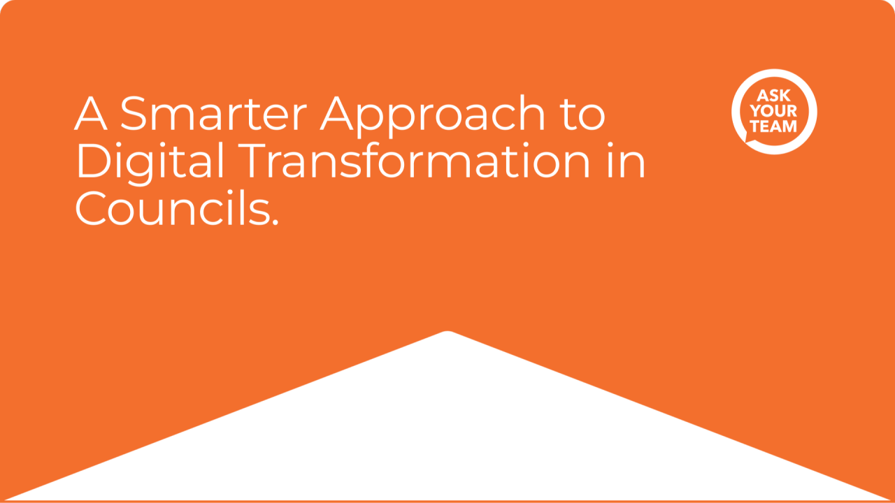 A Smarter Approach to Digital Transformation in Councils. | AskYourTeam A Smarter Approach to Digital Transformation in Councils. | AskYourTeam