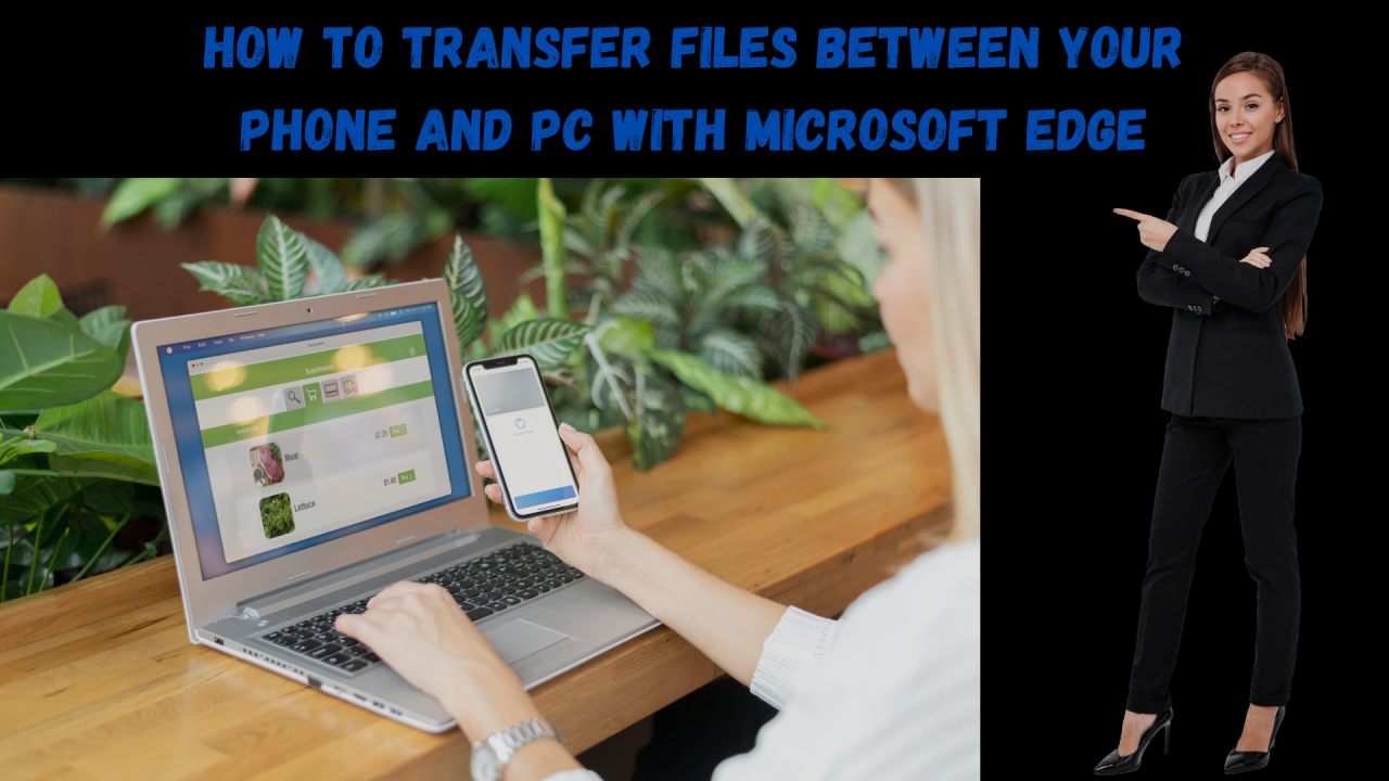 Effortlessly Transfer Files Between Your Phone and PC Using Microsoft Edge Effortlessly Transfer Files Between Your Phone and PC Using Microsoft Edge
