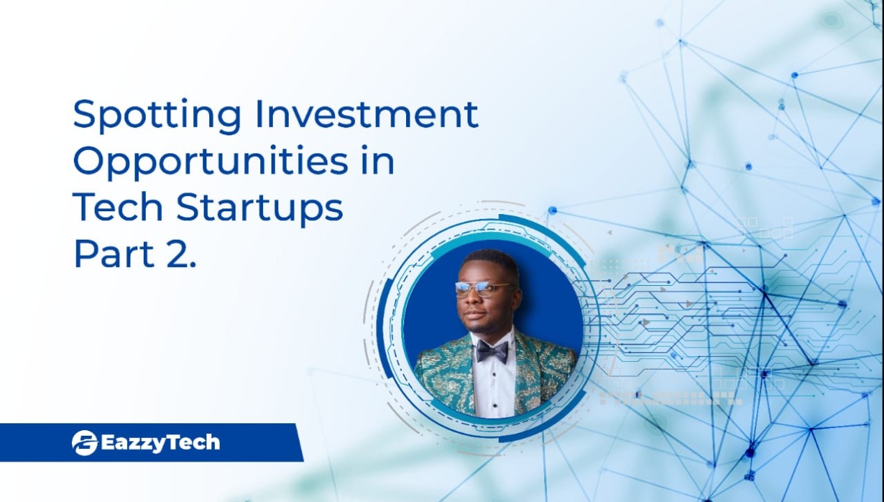 Spotting Investment Opportunities in Tech Startups: Part 2 Spotting Investment Opportunities in Tech Startups: Part 2