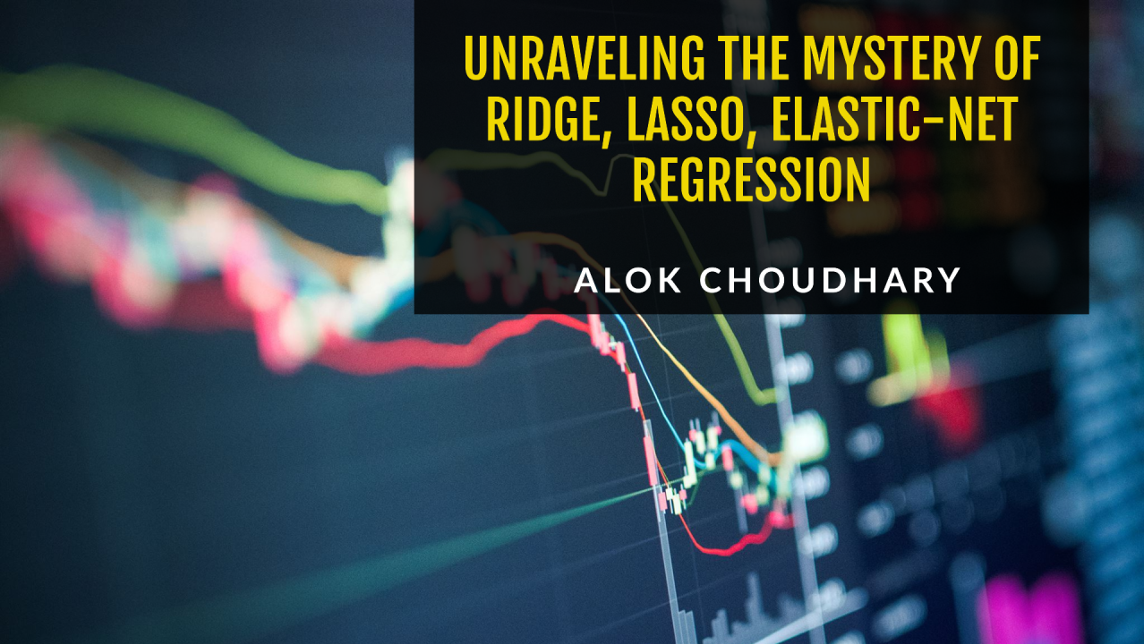 Ridge, Lasso, and Elastic-Net Regression in Machine Learning Ridge, Lasso, and Elastic-Net Regression in Machine Learning