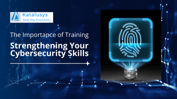 Strengthening Your Cybersecurity Skills: The Importance of Training Strengthening Your Cybersecurity Skills: The Importance of Training