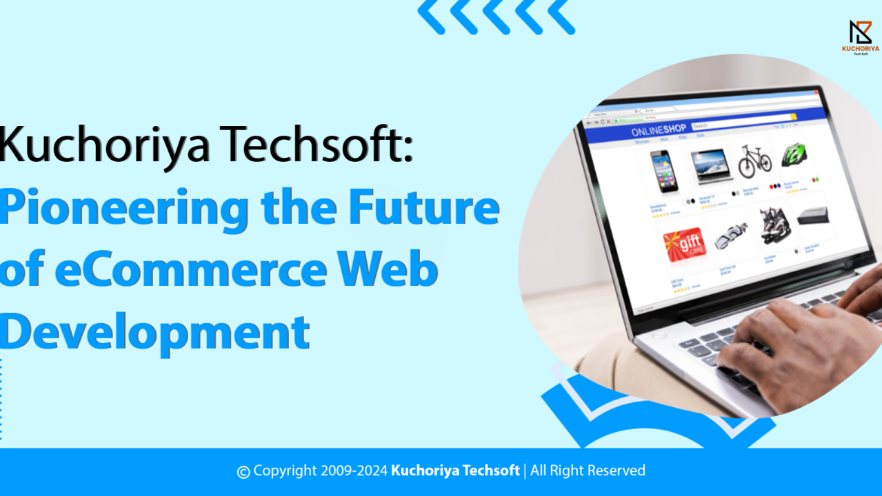 Kuchoriya Techsoft: Pioneering the Future of eCommerce Web Development Kuchoriya Techsoft: Pioneering the Future of eCommerce Web Development