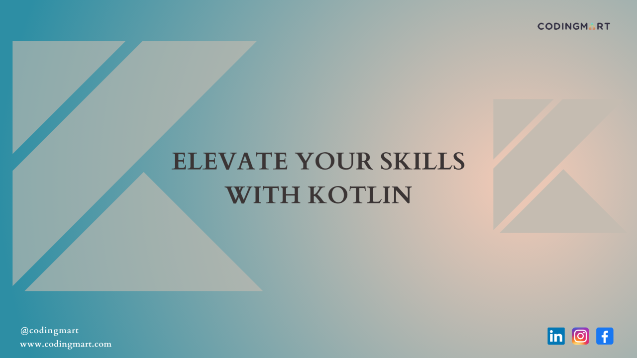 Mastering App Development : Elevate Your Skills with Kotlin Mastering App Development : Elevate Your Skills with Kotlin