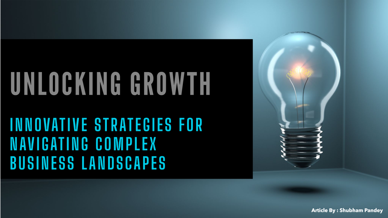 Unlocking Growth: Innovative Strategies for Navigating Complex Business ... Unlocking Growth: Innovative Strategies for Navigating Complex Business ...