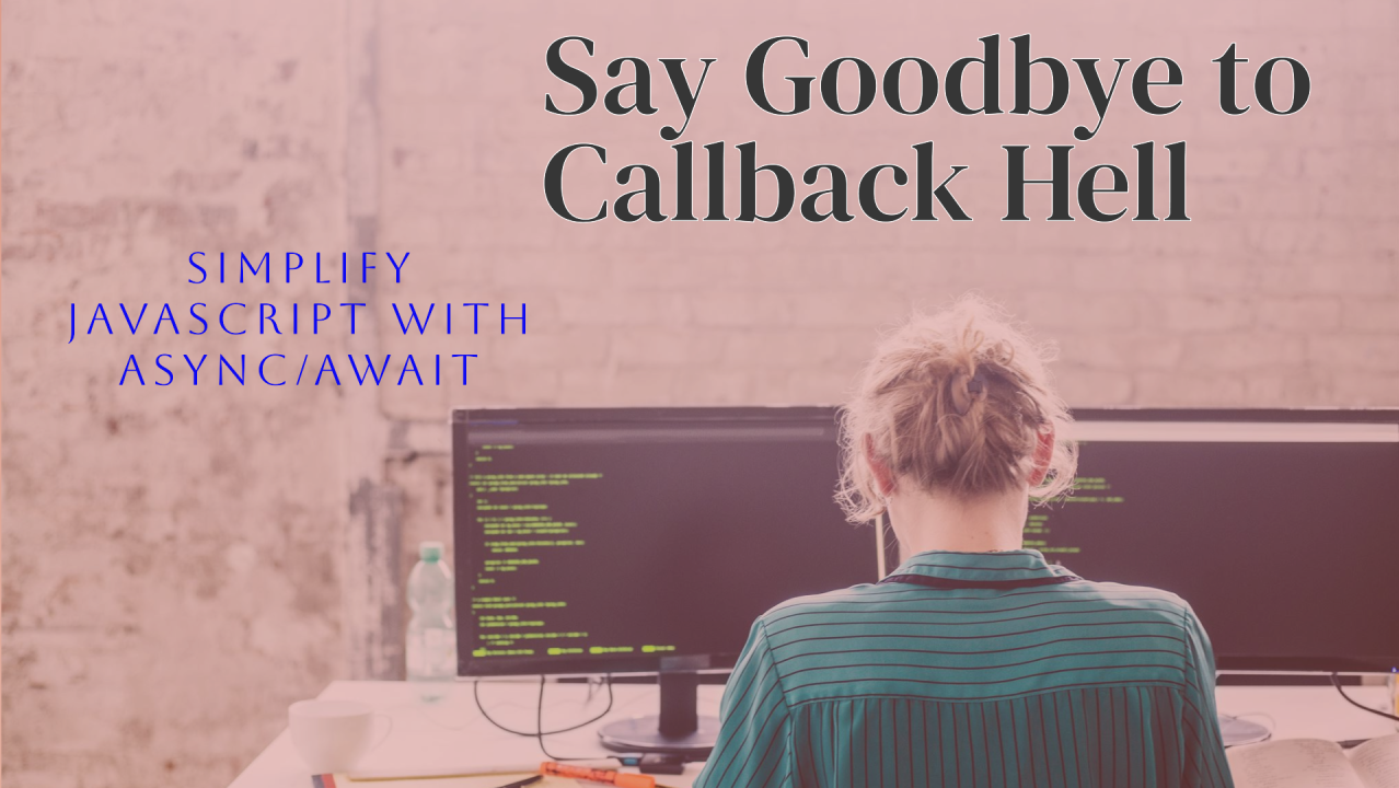 Simplify JavaScript with Async/Await: Say Goodbye to Callback Hell 👋 Simplify JavaScript with Async/Await: Say Goodbye to Callback Hell 👋