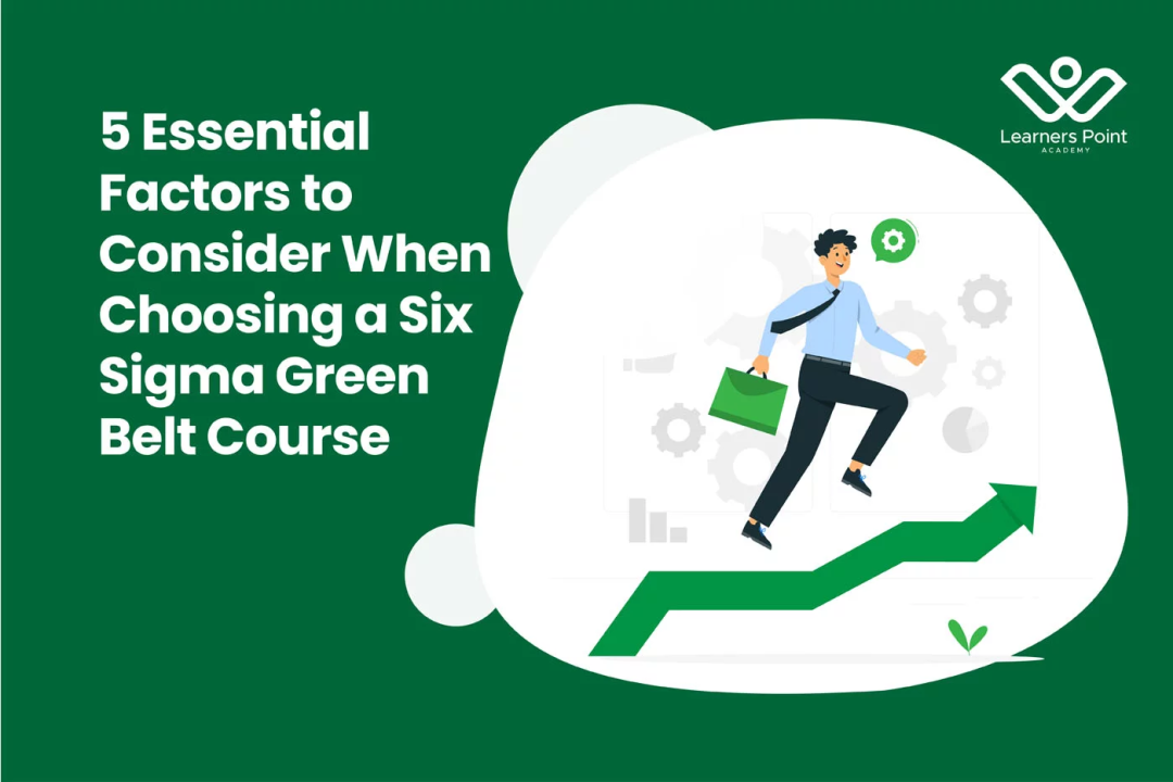 5 Essential Factors to Consider When Choosing a Six Sigma Green Belt Course 5 Essential Factors to Consider When Choosing a Six Sigma Green Belt Course