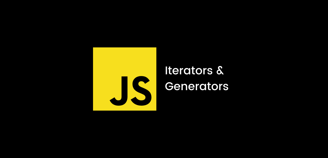 JavaScript: Iterators & Generators JavaScript: Iterators & Generators