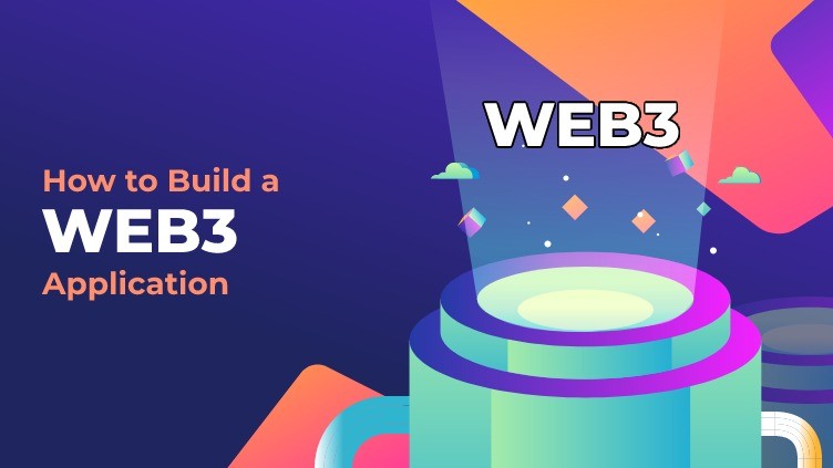 How to Build a Web3 Application: A Complete Guide How to Build a Web3 Application: A Complete Guide