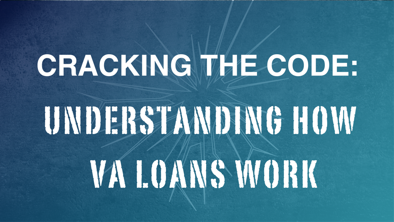 Cracking the Code: Understanding How VA Loans Work Cracking the Code: Understanding How VA Loans Work
