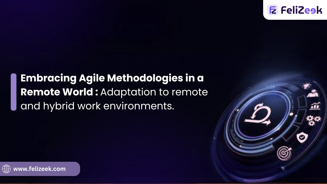 Embracing Agile Methodologies in a Remote World Embracing Agile Methodologies in a Remote World