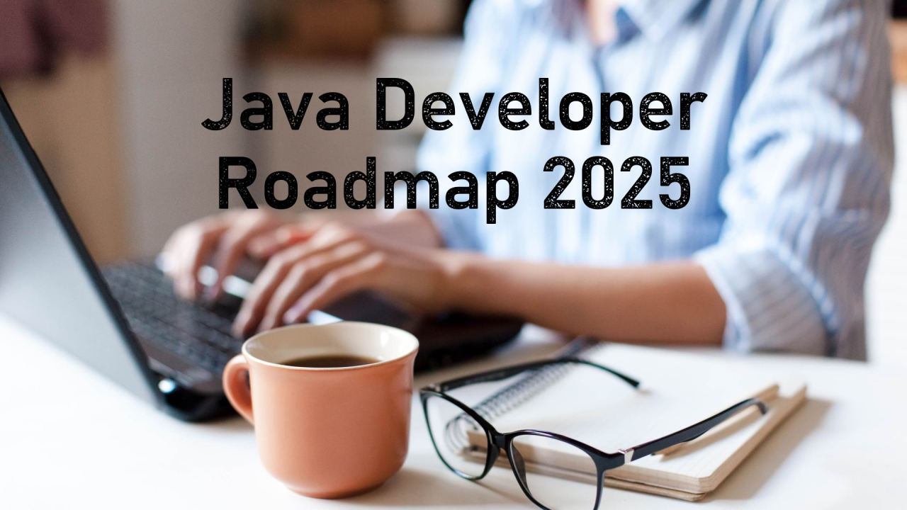 Java Developer Roadmap in 2025: Launch Your Career Java Developer Roadmap in 2025: Launch Your Career