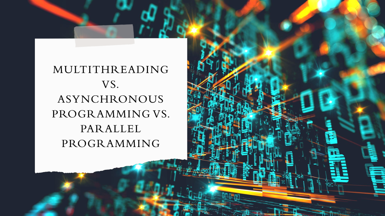 🚀 Multithreading vs. Asynchronous Programming vs. Parallel Programming 💻 🚀 Multithreading vs. Asynchronous Programming vs. Parallel Programming 💻