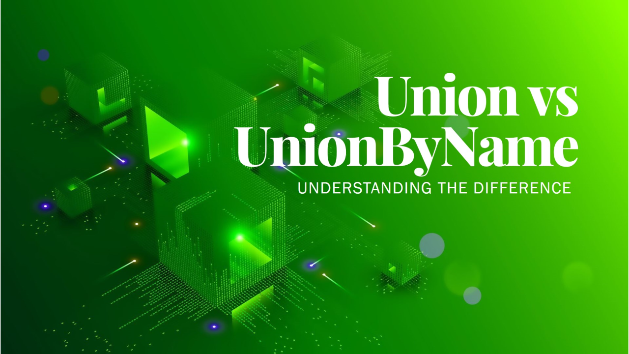 Difference between Union and UnionByName transformation Difference between Union and UnionByName transformation