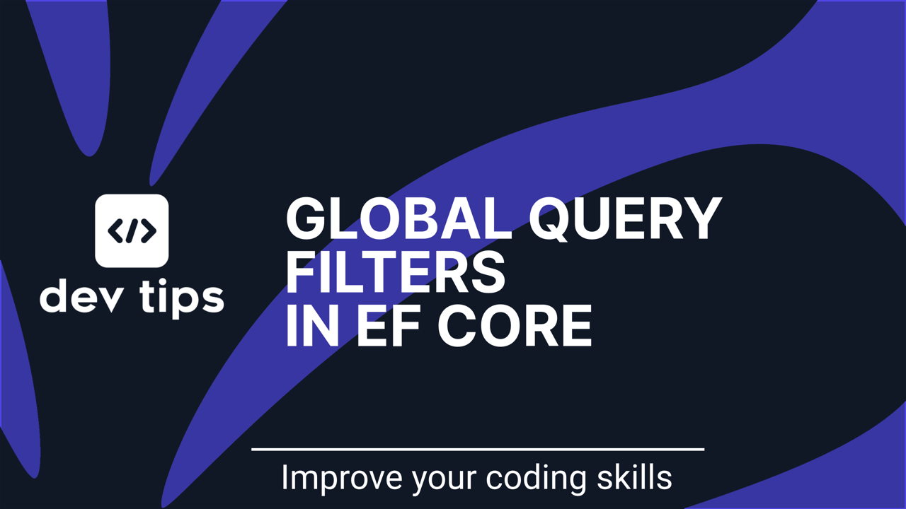 Global Query Filters in EF Core Global Query Filters in EF Core