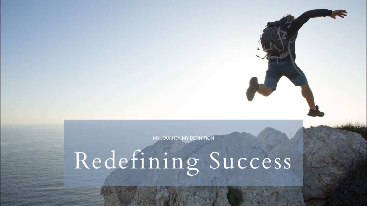 Redefining Success: My Journey, My Definition Redefining Success: My Journey, My Definition