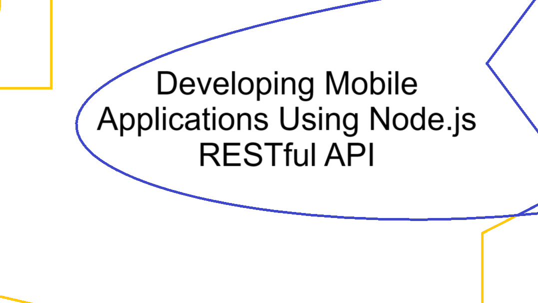 Developing Mobile Applications Using Node.js RESTful API Developing Mobile Applications Using Node.js RESTful API