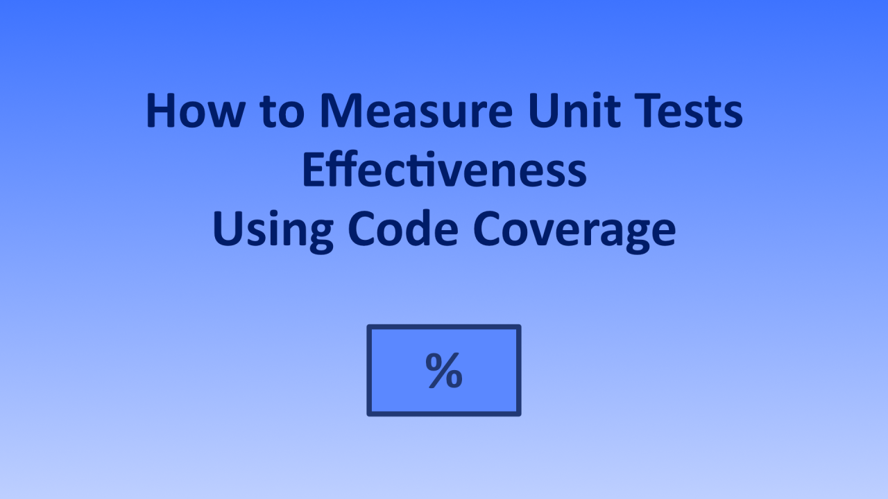 How to Measure the Effectiveness of Unit Tests Using Code Coverage How to Measure the Effectiveness of Unit Tests Using Code Coverage